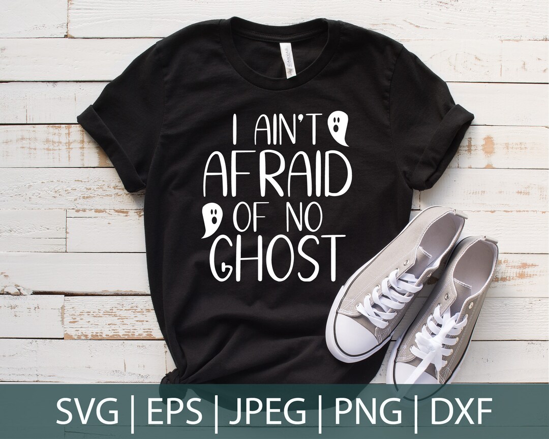Ain't Afraid of No Ghost SVG, Halloween Cut Files, Halloween Lover ...