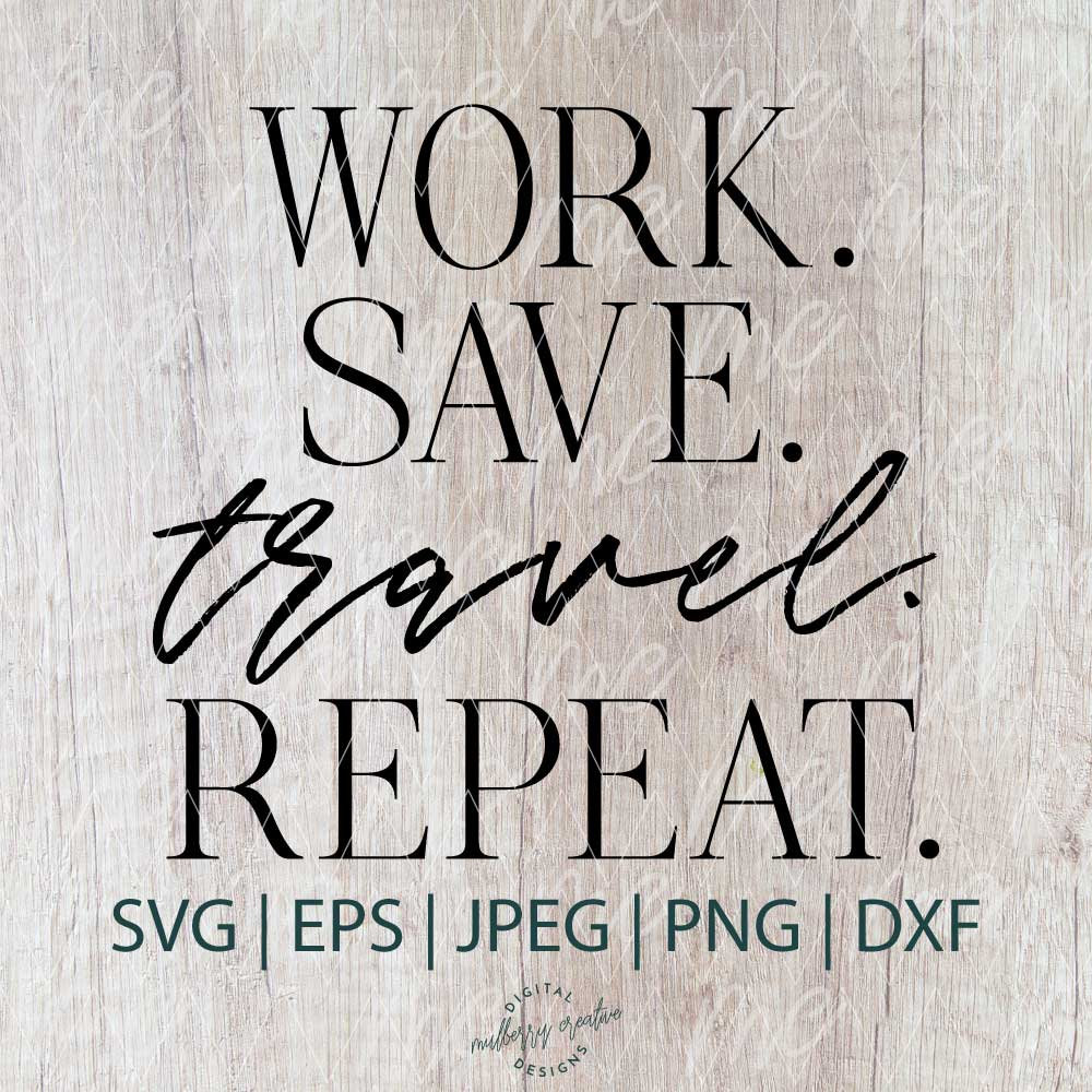 Work Save Travel Repeat SVG, Travel Cut Files,motivational, Wanderlust ...