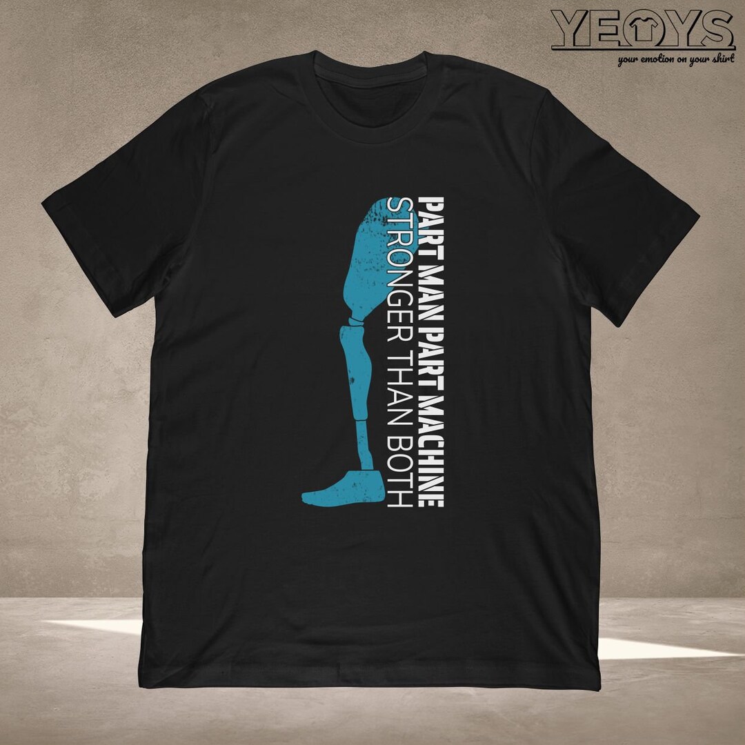 Part Man Part Machine T-shirt | Amputation Gift for Veteran + Disabled ...