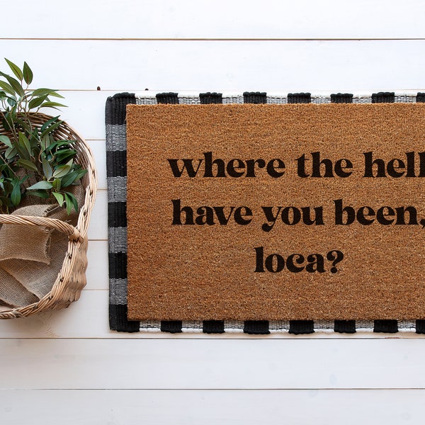 Door Mat Bella Where the Hell Have You Been Loca - Etsy