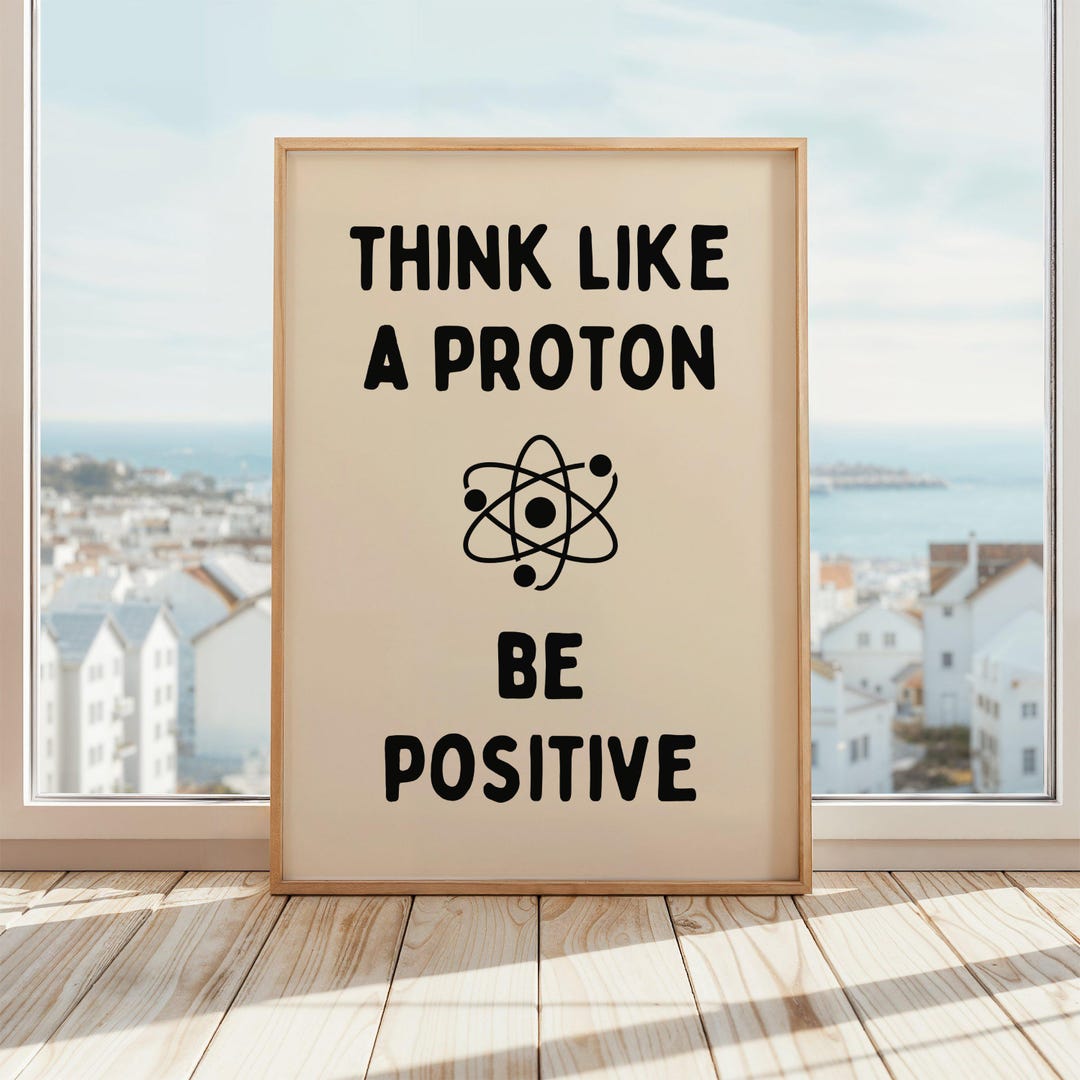 Think Like a Proton Be Positive Print | Funny Science Poster | Nerdy ...