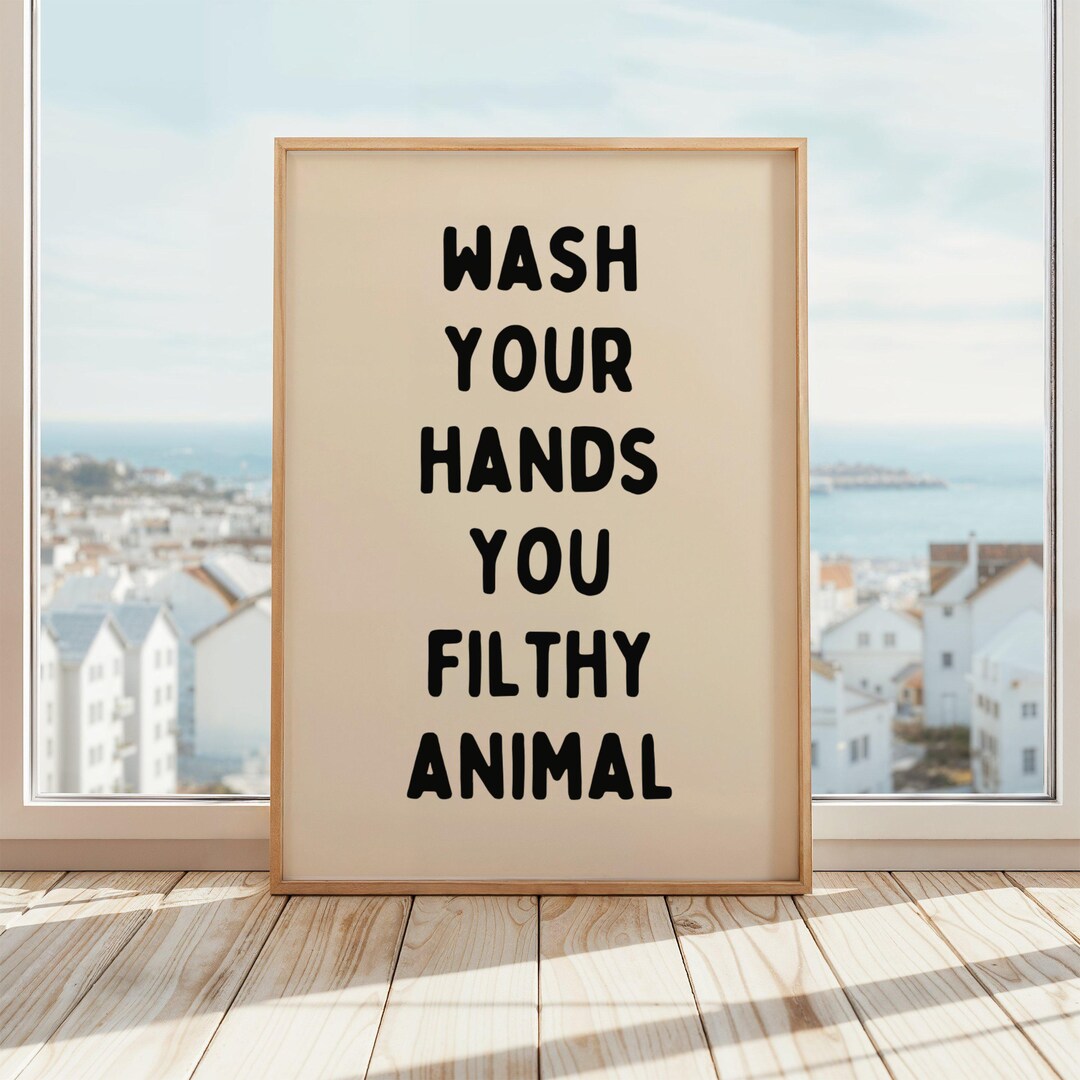 Wash Your Hands You Filthy Animal Poster | Funny Bathroom Poster | Hand ...