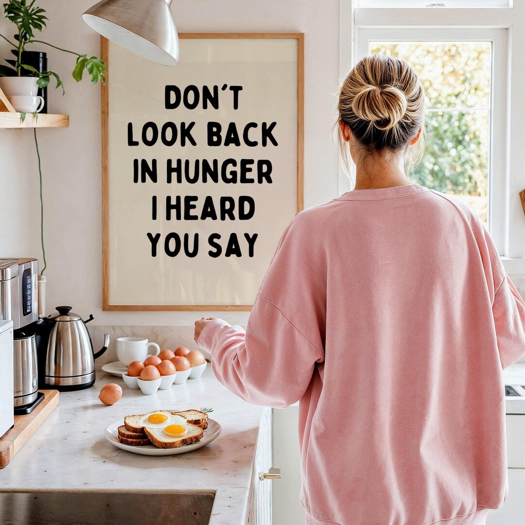 Dont Look Back in Hunger I Heard You Say Print | Funny Kitchen Quote ...