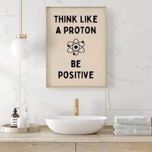Think Like a Proton Be Positive Print | Funny Science Poster | Nerdy ...
