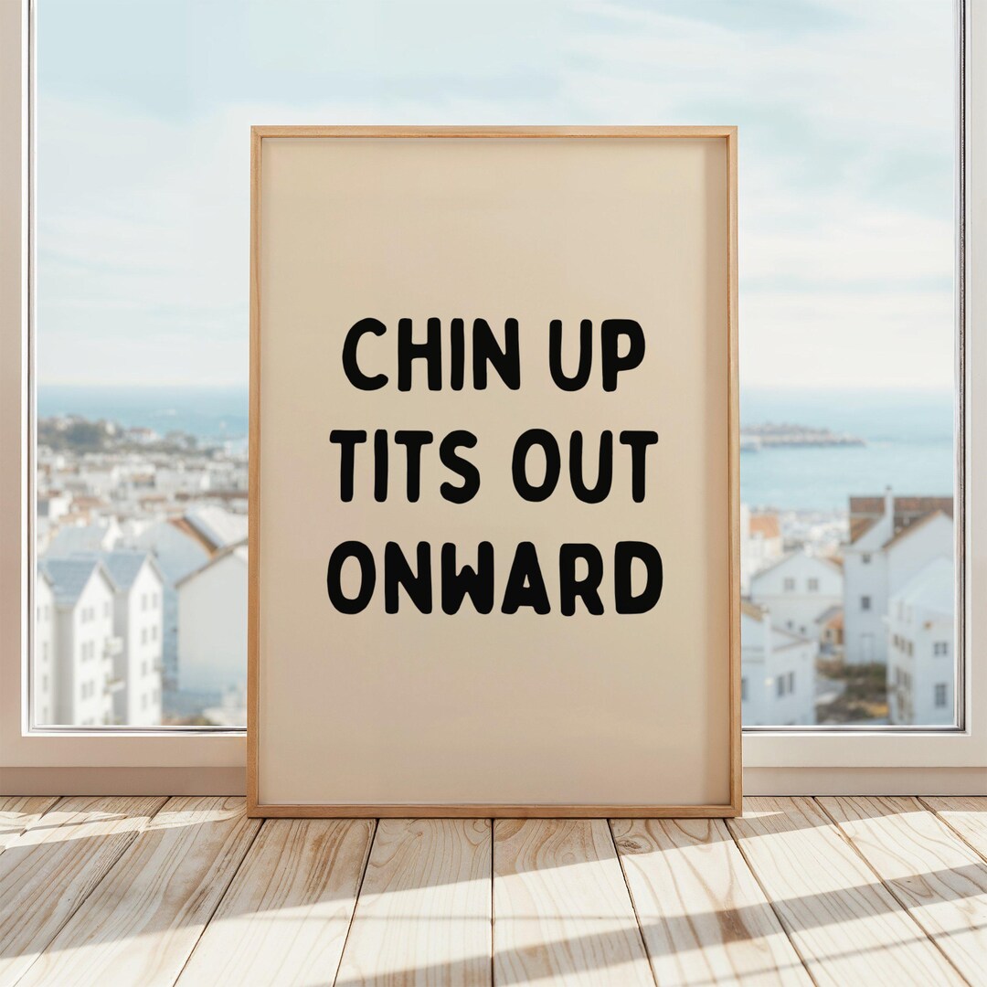 Chin up Tits Out Onward Poster | Bold Feminine Empowerment Print ...