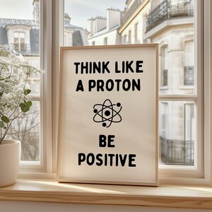 Think Like a Proton Be Positive Print | Funny Science Poster | Nerdy ...
