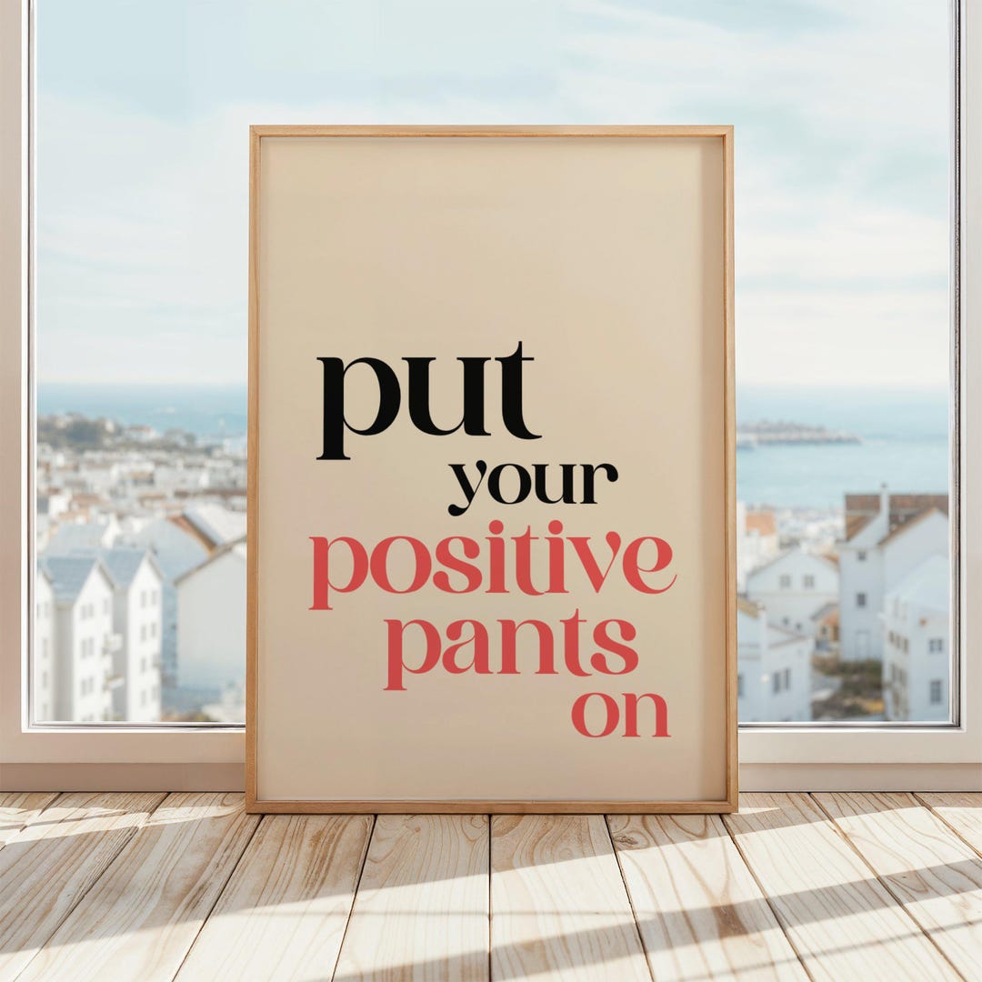 Put Your Positive Pants on Poster | Positive Quote Print | Motivational ...