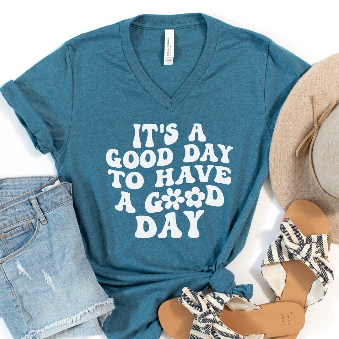 It's a Good Day to Have a Good Day Vneck Shirt / Have a Good Day Shirt ...