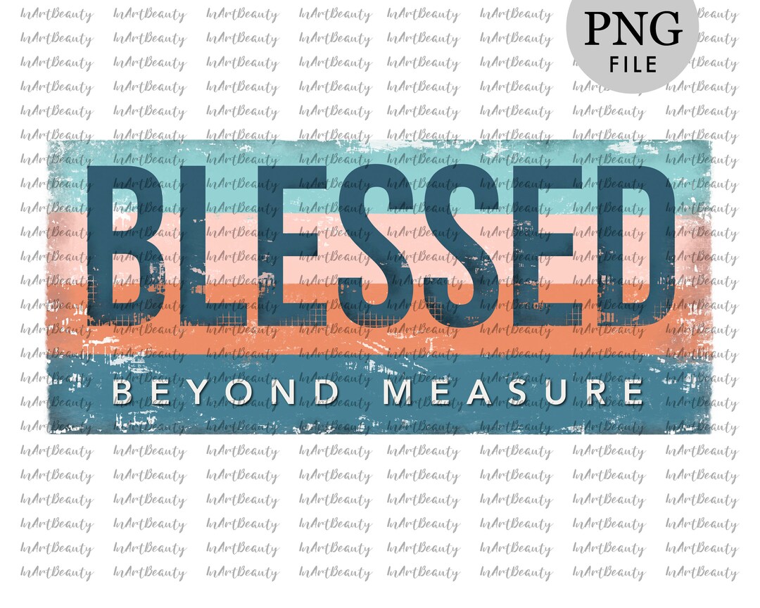 Blessed Png, Christian Png, Sublimation Design, Beyond Measure, Blessed ...
