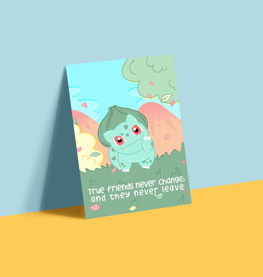 Art Print Bulbasaur true Friends Never Leave and They Never Change ...