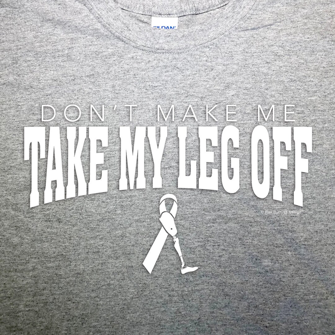 Don’t Make Me Take My Leg off AK - Etsy