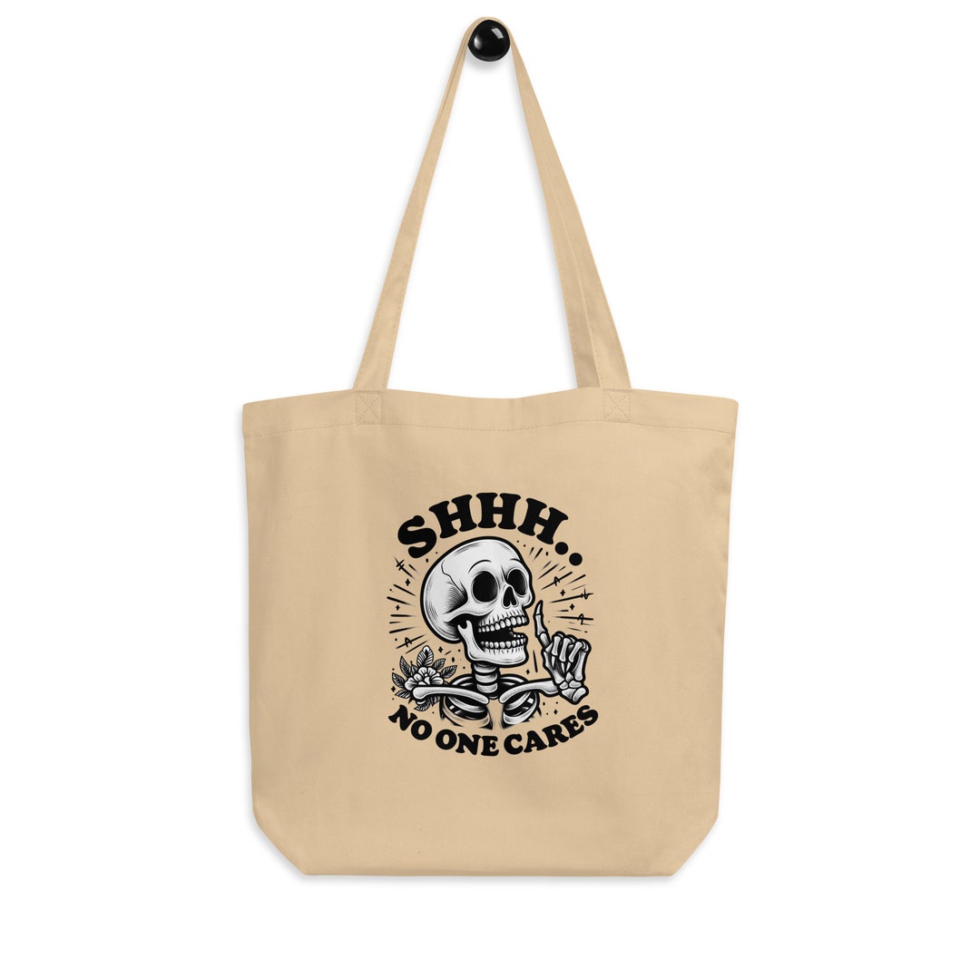 Shh, No One Cares" Organic Tote Bag - Humorous Skull Print, Funny Tote ...