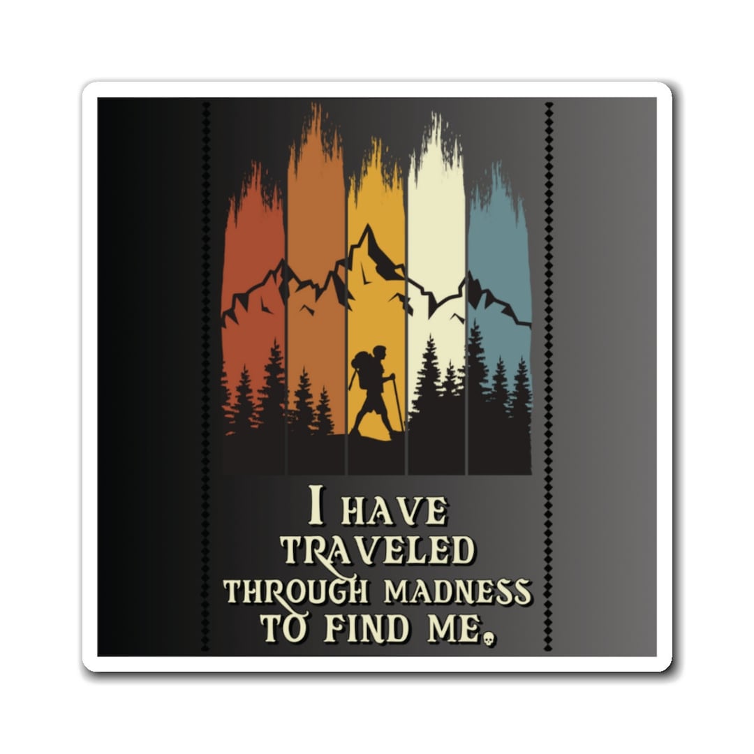 Motivational Quote Magnet - "i Have Traveled Through Madness to Find Me ...