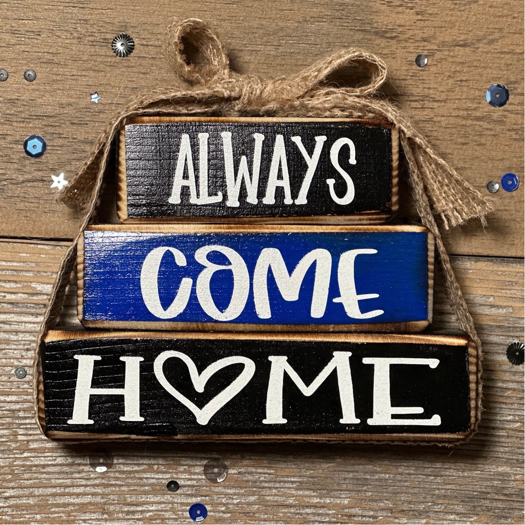 Always Come Home, Thin Blue Line, Stack of 3 Wooden Blocks, LEO Support ...