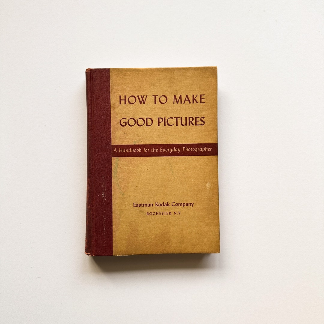 How to Make Good Pictures: the Complete Handbook for the Amateur ...
