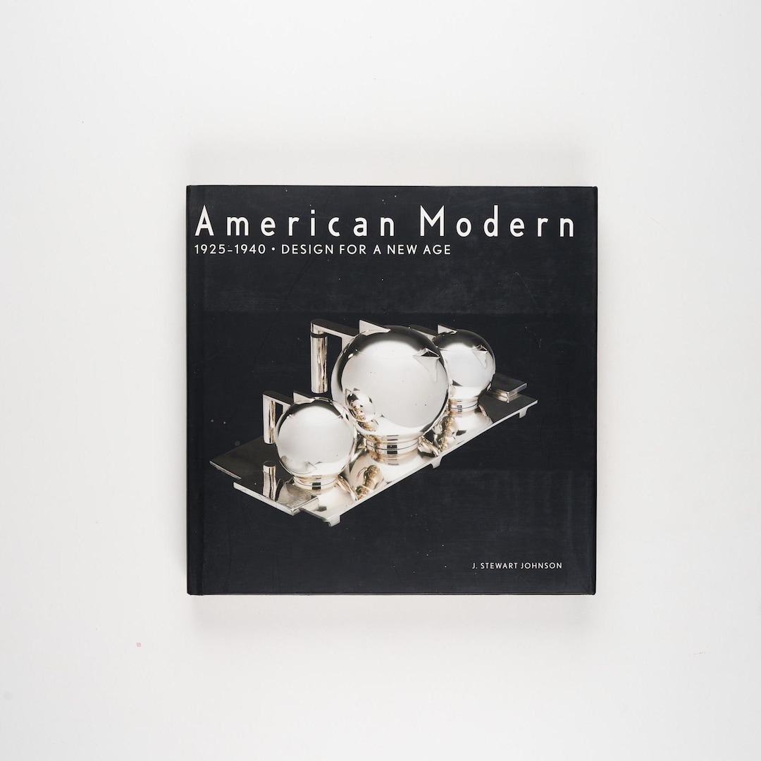 American Modern: 1925-1940 Design for a New Age by J. Stewart Johnson ...