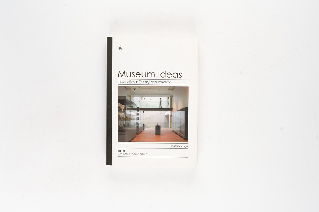 Museum Ideas Vol. 1: Innovation in Theory and Practice Edited by ...