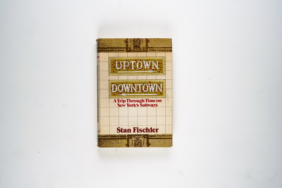 Uptown, Downtown: A Trip Through Time on New York's Subways by Stan ...