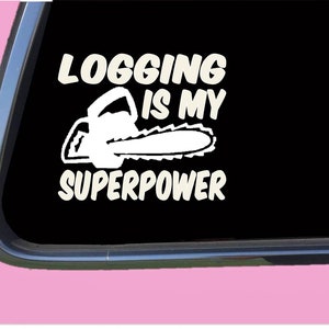 Logging is My Superpower Sticker TP 994 Vinyl Decal Sticker Chainsaw - Etsy