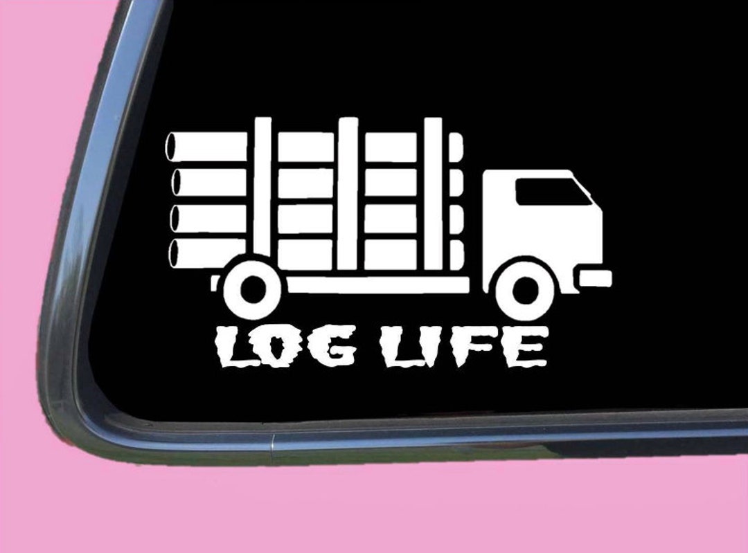Log Life Sticker Decal Tp 1359 Truck Logging Logger Gift - Etsy