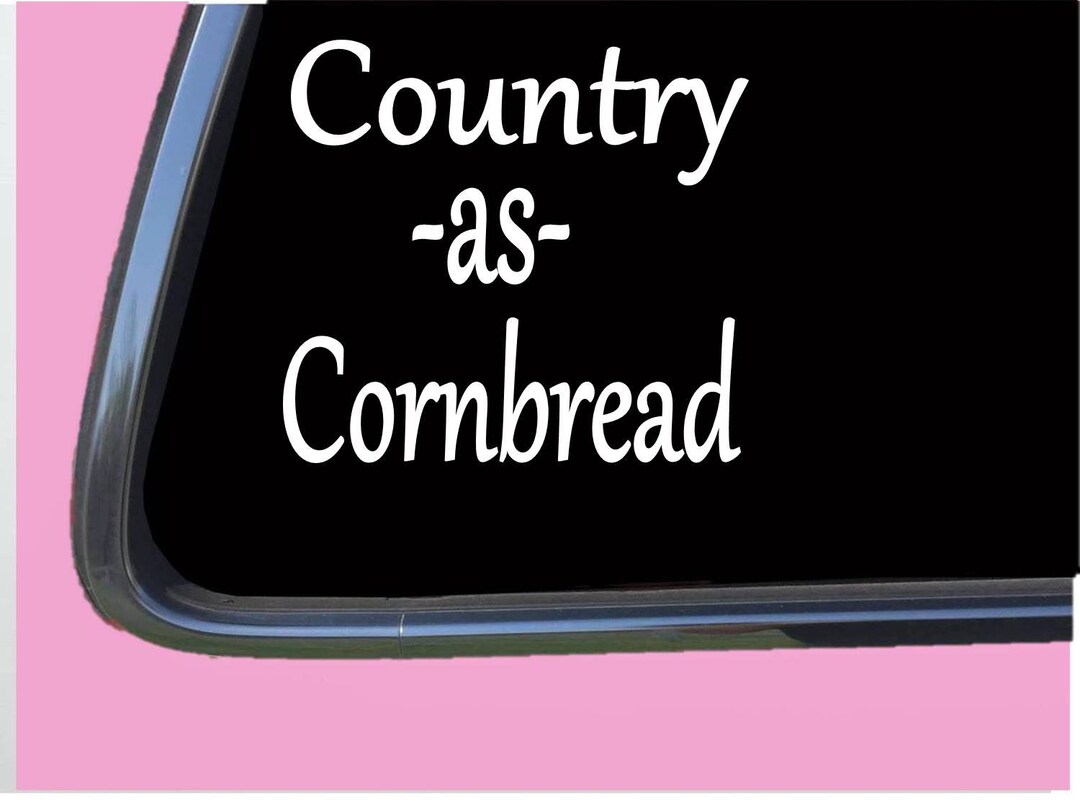 Country as Cornbread TP178 Vinyl Decal Sticker Southern Girl Sweet Tea ...