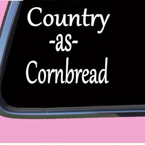 Country as Cornbread TP178 Vinyl Decal Sticker Southern Girl Sweet Tea ...