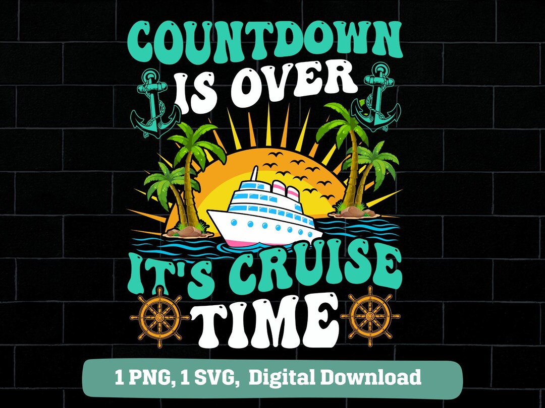 Countdown is Over It's Cruise Time Png Svg - Etsy