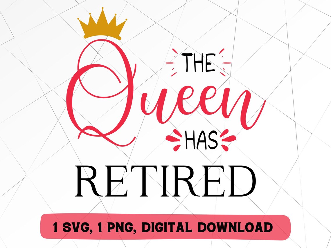 The Queen Has Retired Png Svg - Etsy