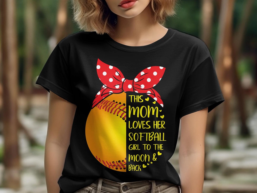 Softball Mom Shirt, This Mom Loves Her Softball Girl to the Moon and ...
