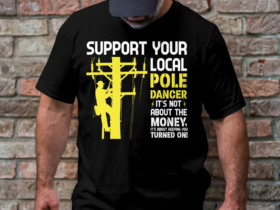 Support Your Local Pole Dancer Lineman Shirt, Funny Lineman Tshirt ...