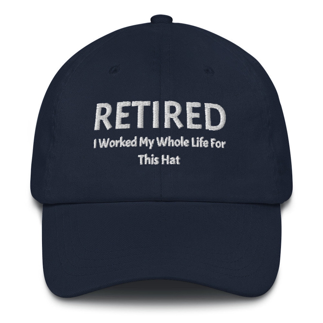 Retired 2022 I Worked My Whole Life for This Hat, Retirement Hats for ...