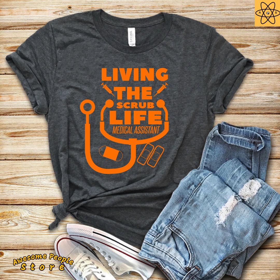 Living the Scrub Life Medical Assistant T Shirt / Medical Assistant ...