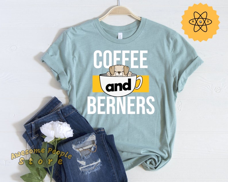 Coffee and Berners / Berners Shirt / Berner Gift / Berner Tee / Rough ...