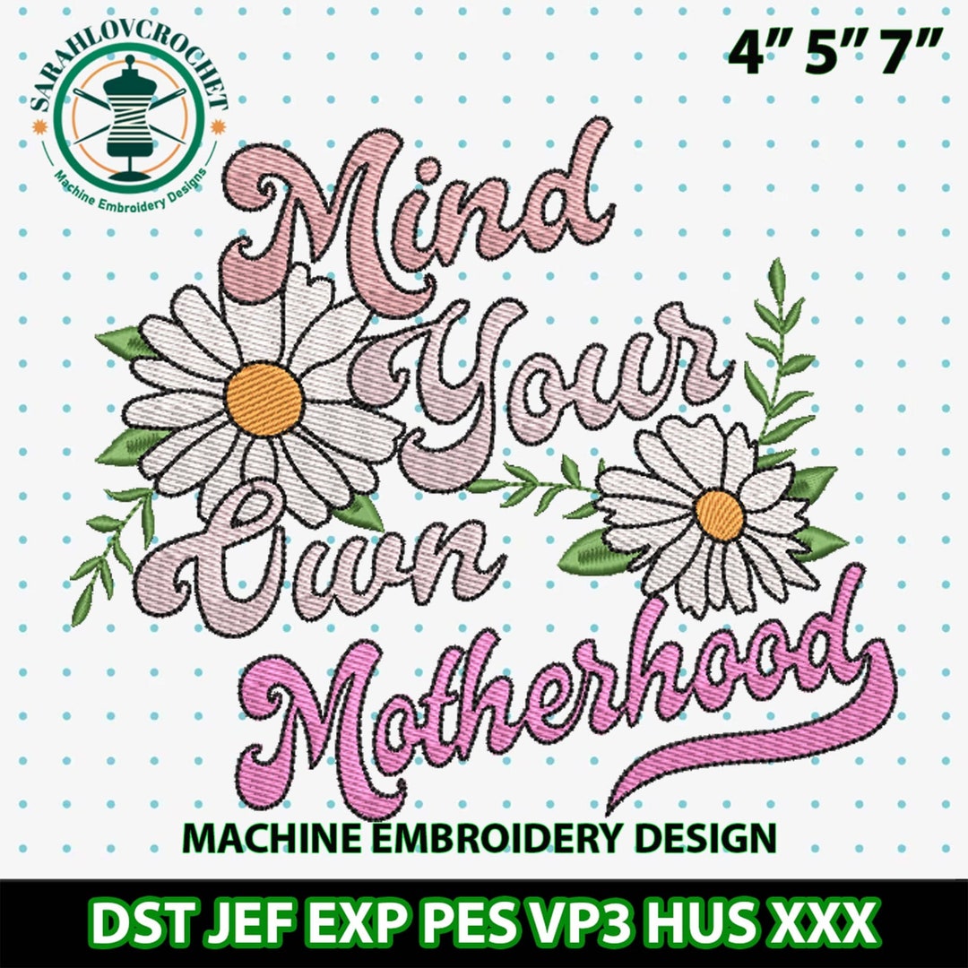 Floral Mom Design, Mind Your Own Motherhood Embroidery Design, Gift for ...
