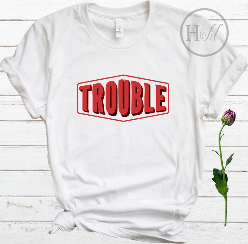 Here Comes Trouble Trouble Maker Shirt - Etsy