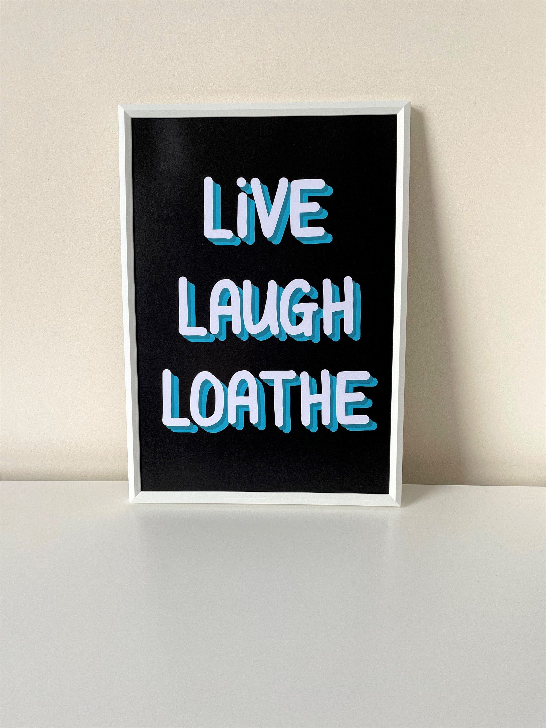 Live Laugh Loathe A4 Art Print | Etsy