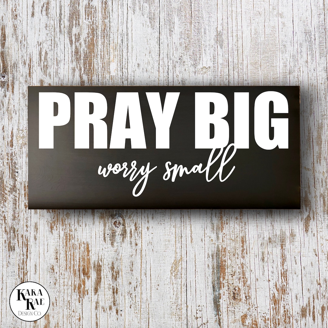 Pray Big Worry Small | Wood Sign | Inspirational Decor | Home Decor - Etsy