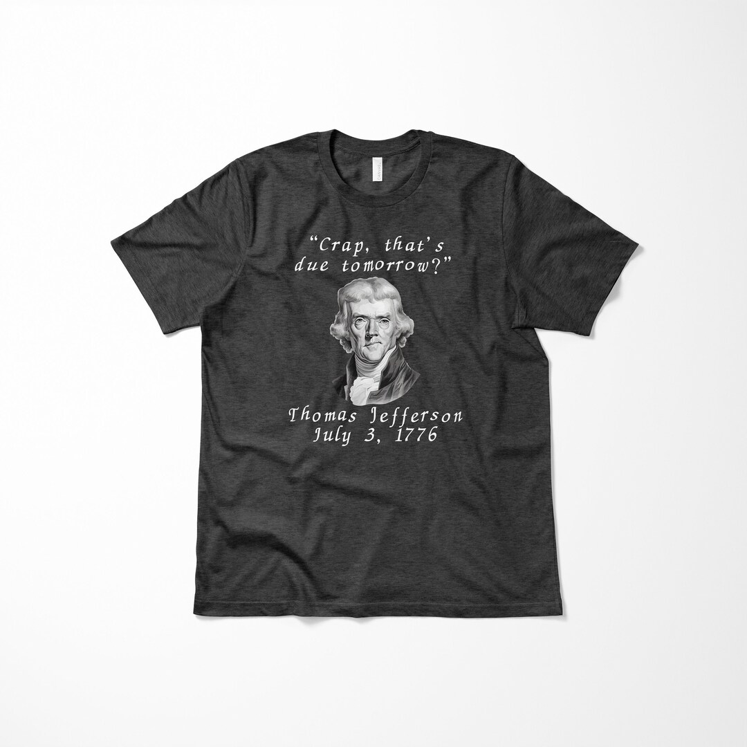 Thomas Jefferson July 3rd Shirt, Funny Independence Day T-shirt ...