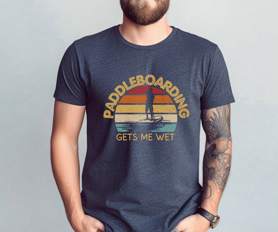 Paddleboarding Gets Me Wet Shirt Funny SUP T-shirt Paddleboarder Gift ...
