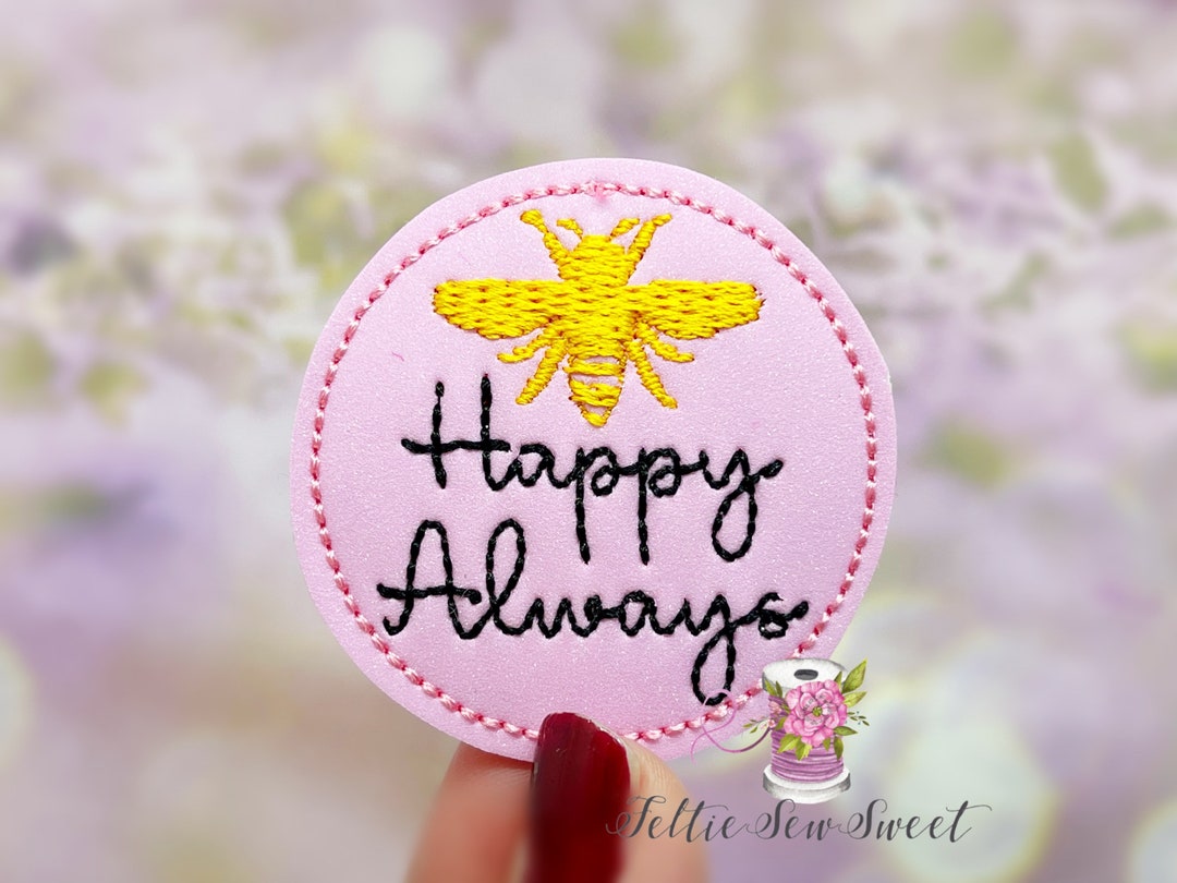 Bee Happy Always Felties - Bee Felties - Sayings Felties - Bee ...