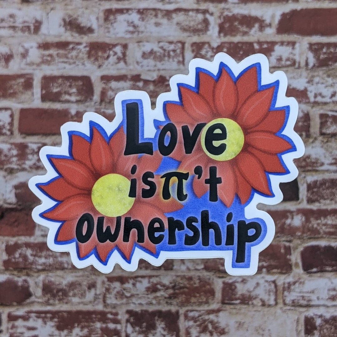 Love Isn't Ownership Die Cut Weatherproof Permanent Vinyl Sticker Poly ...