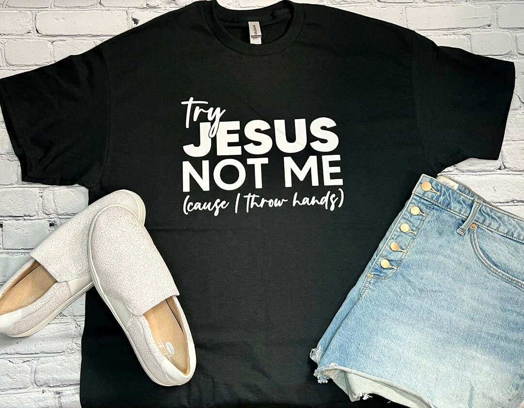 Try Jesus Not Me T-shirt Black - Etsy