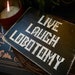 Live Laugh Lobotomy, Live Laugh Love, Witch Decor, Witchcraft, Dark ...
