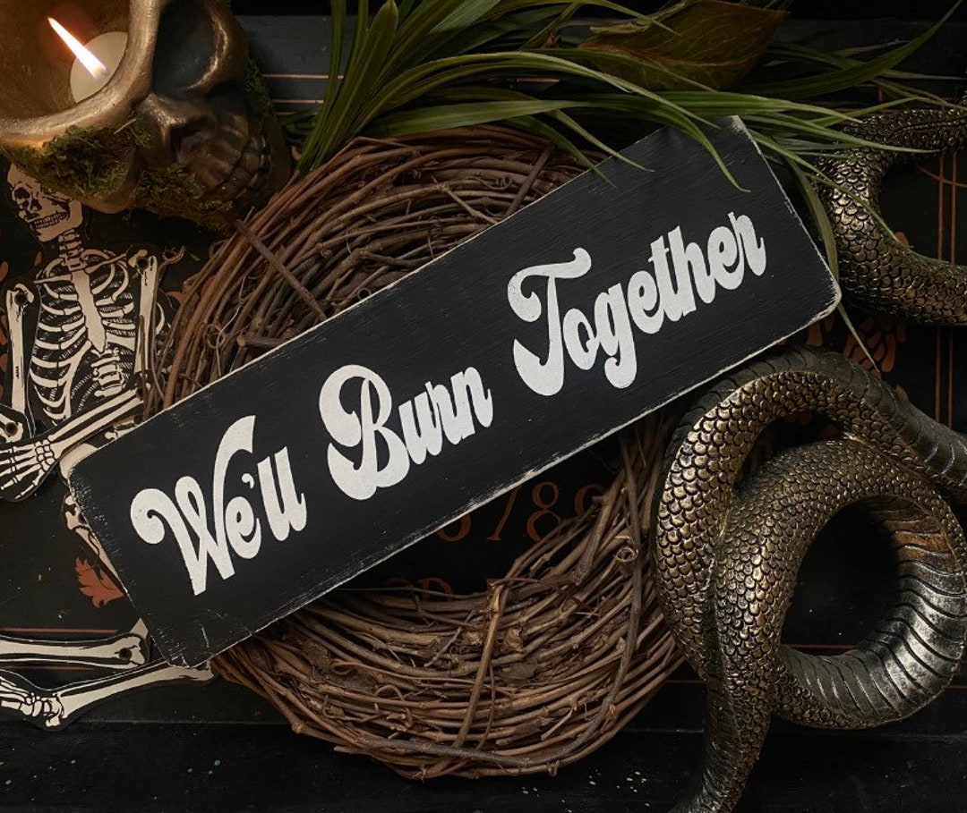 Burn Together Sign Goth Wedding Anniversary Dark Decor - Etsy