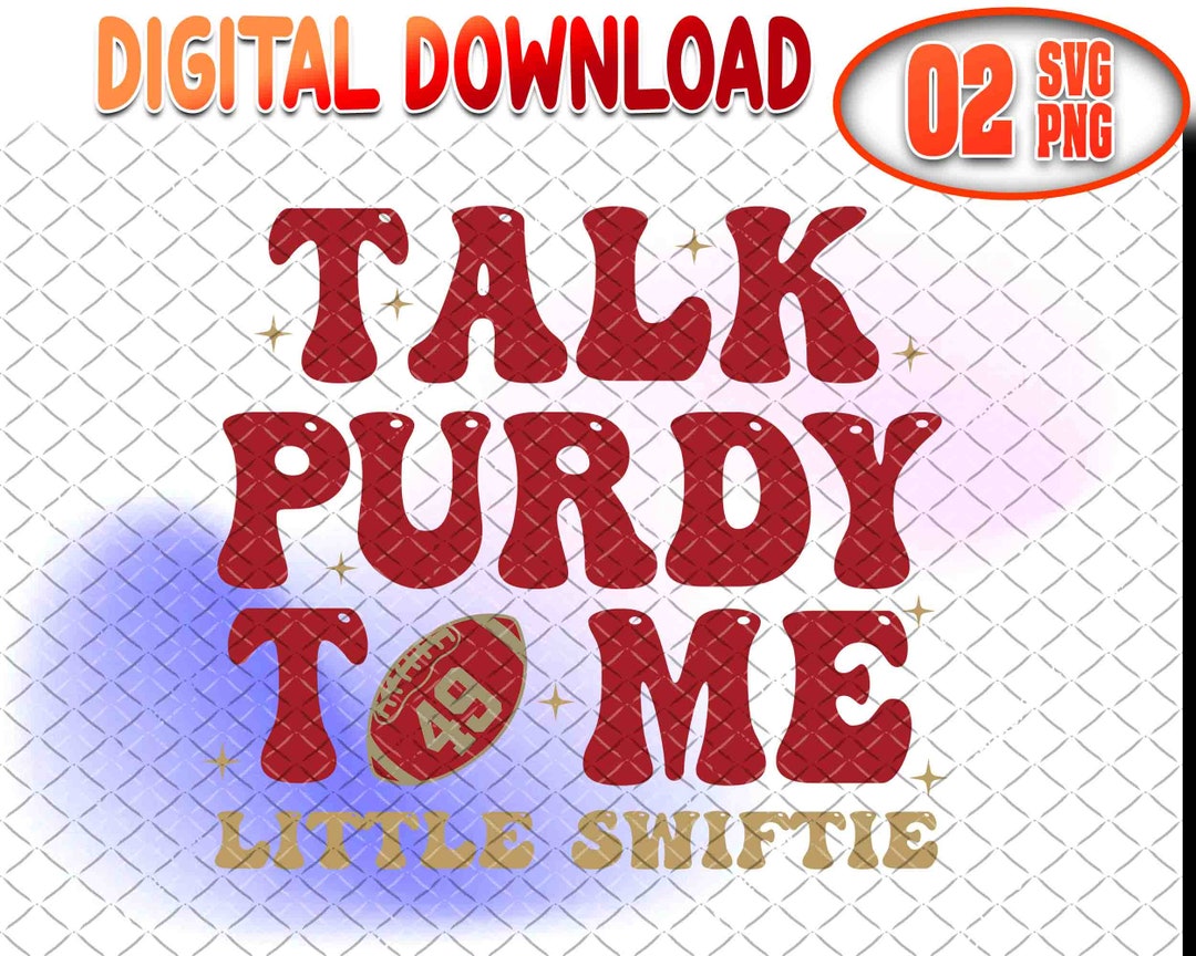 Talk Purdy to Me Little Swiftie Svg Swifties and Chiefties 49ers ...
