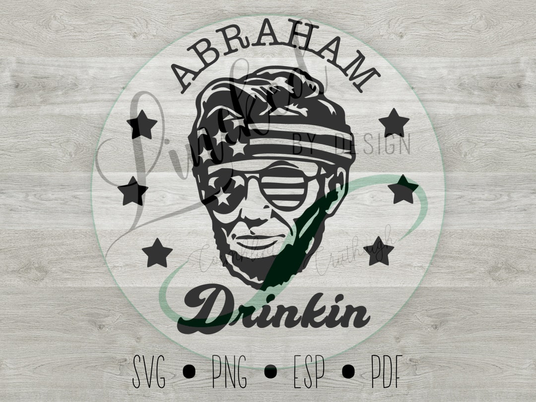 Abraham Drinkin | Funny 4th of July SVG | SVG and Cut Files Cricut and ...