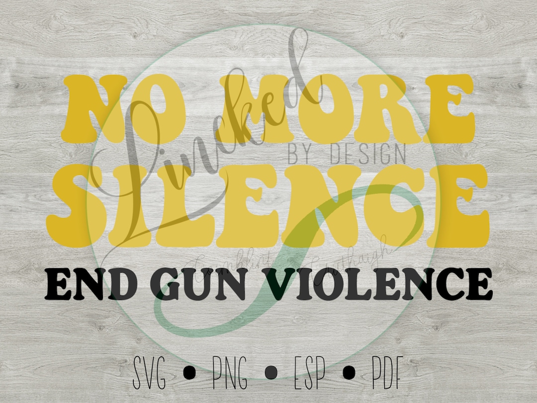 No More Silence End Gun Violence | SVG Cut File | SVG and Cut Files ...