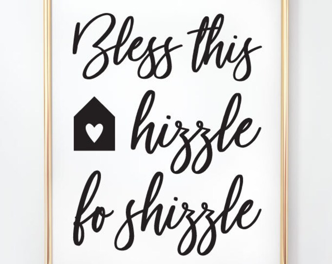 Bless This Hizzle Fo Shizzle Black and White 8x10 Digital Download ...
