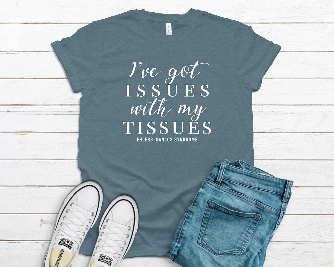 EDS Issues With My Tissues Unisex Shirt | Ehlers-danlos Syndrome Shirt ...