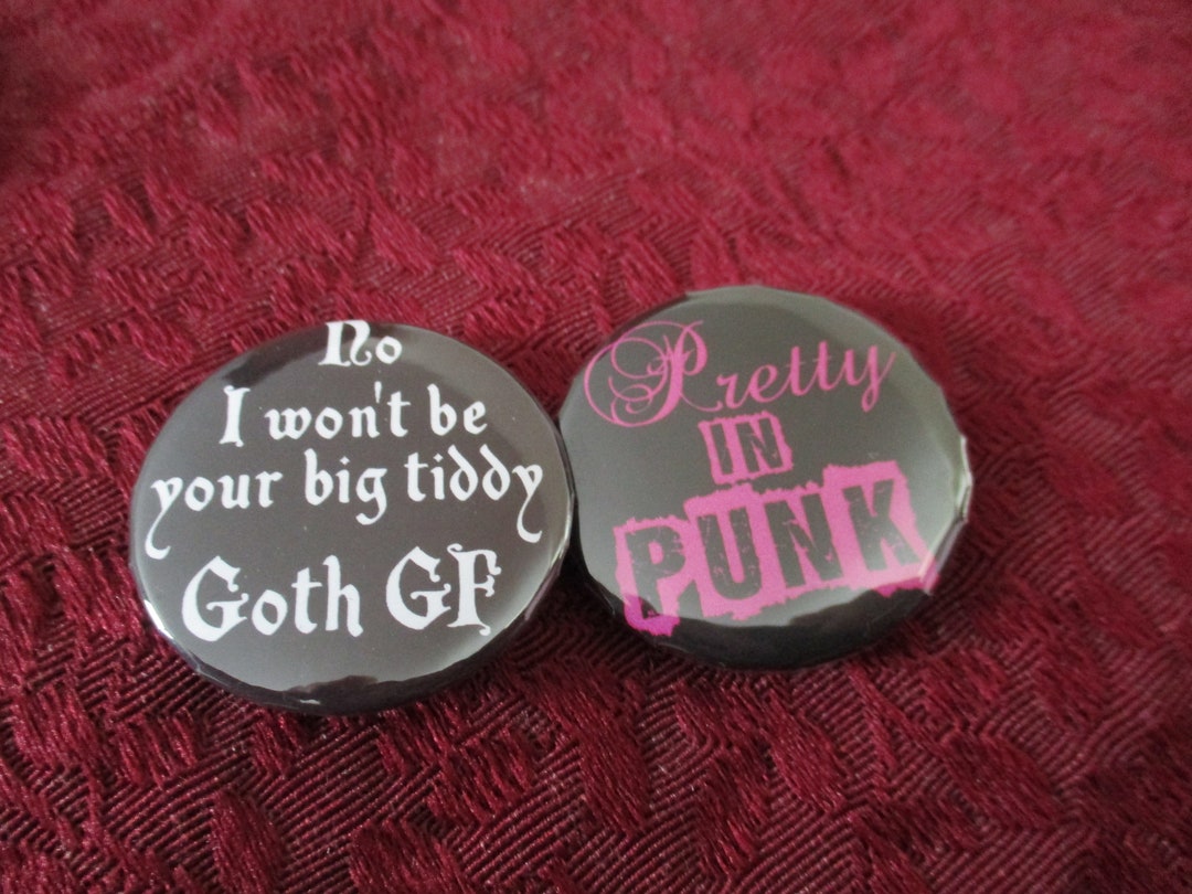 Pretty in Punk & No I Won't Be Your Big Tiddy Goth GF Pins Button 1.46 ...